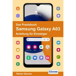 Das Praxisbuch Samsung Galaxy A03 - Anleitung für Einsteiger - Rainer Gievers, Kartoniert (TB)