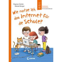 Loewe Verlag Wie nutze ich das Internet für die Schule? (Starke Kinder, glückliche Eltern) - Dagmar Geisler, Gebunden