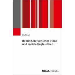 Bildung, bürgerlicher Staat und soziale Ungleichheit - Wulf Hopf, Kartoniert (TB)