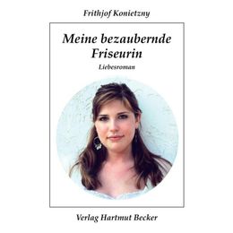 Becker Meine bezaubernde Friseurin - Frithjof Konietzny, Gebunden