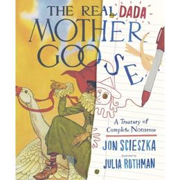 The Real Dada Mother Goose: A Treasury of Complete Nonsense - Jon Scieszka, Gebunden