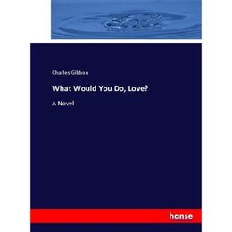 Hansebooks What Would You Do, Love? - Charles Gibbon, Kartoniert (TB)
