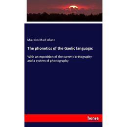 Hansebooks The phonetics of the Gaelic language: - Malcolm Macfarlane, Kartoniert (TB)