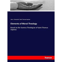 Hansebooks Elements of Moral Theology - John J. Elmendorf, Thomas von Aquin, Kartoniert (TB)