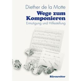 Bärenreiter Wege zum Komponieren - Diether de la Motte, Kartoniert (TB)