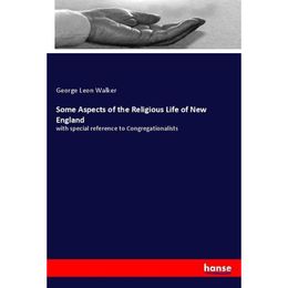 Hansebooks Some Aspects of the Religious Life of New England - George Leon Walker, Kartoniert (TB)