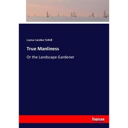 Hansebooks True Manliness - Louisa C. Tuthill, Kartoniert (TB)