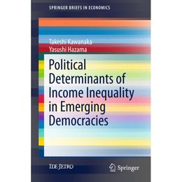 SpringerBriefs in Economics / Political Determinants of Income Inequality in Emerging Democracies - Takeshi Kawanaka, Yasushi Hazama, Kartoniert (TB)