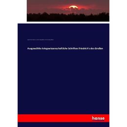 Hansebooks Ausgewählte kriegswissenschaftliche Schriften Friedrich's des Großen - Heinrich Ludwig Merkens, Kartoniert (TB)