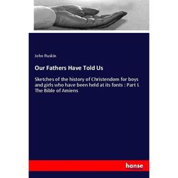 Hansebooks Our Fathers Have Told Us - John Ruskin, Kartoniert (TB)