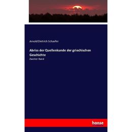 Hansebooks Abriss der Quellenkunde der griechischen Geschichte - Arnold Dietrich Schaefer, Kartoniert (TB)