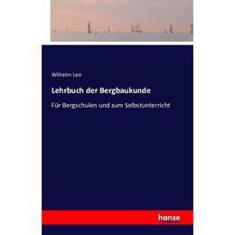 Hansebooks Lehrbuch der Bergbaukunde - Wilhelm Leo, Kartoniert (TB)