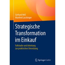 Springer Fachmedien Wiesbaden Strategische Transformation im Einkauf - Gerhard Heß, Manfred Laschinger, Kartoniert (TB)