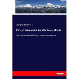 Hansebooks Thirteen Years among the Wild Beasts of India - George P. Sanderson, Kartoniert (TB)
