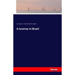 Hansebooks A Journey In Brazil - Louis Agassiz, Elizabeth Cabot Cary Agassiz, Kartoniert (TB)