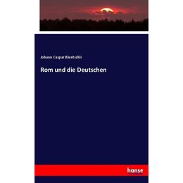 Hansebooks Rom und die Deutschen - Johann Caspar Bluntschli, Kartoniert (TB)