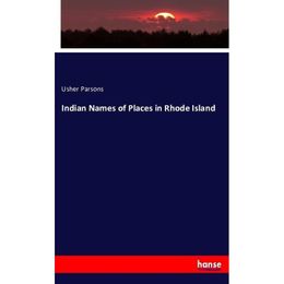 Hansebooks Indian Names of Places in Rhode Island - Usher Parsons, Kartoniert (TB)