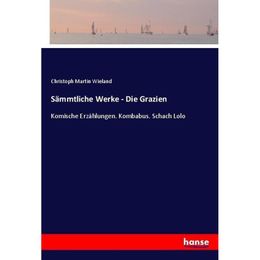 Hansebooks Sämmtliche Werke - Die Grazien - Christoph Martin Wieland, Kartoniert (TB)