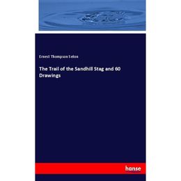 Hansebooks The Trail of the Sandhill Stag and 60 Drawings - Ernest Thompson Seton, Kartoniert (TB)