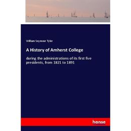 Hansebooks A History of Amherst College - William Seymour Tyler, Kartoniert (TB)