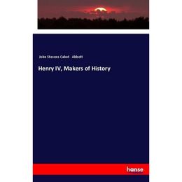 Hansebooks Henry IV, Makers of History - John Stevens Cabot Abbott, Kartoniert (TB)