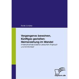 Vergangenes bewahren, Künftiges gestalten: Heimerziehung im Wandel - Frank Schöne, Kartoniert (TB)