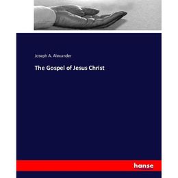 Hansebooks The Gospel of Jesus Christ - Joseph A. Alexander, Kartoniert (TB)