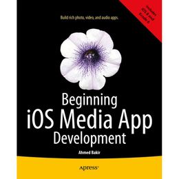 Beginning iOS Media App Development - Ahmed Bakir, Kartoniert (TB)