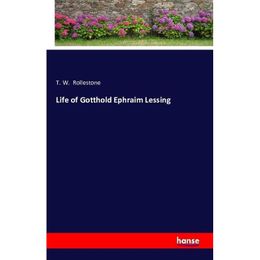 Hansebooks Life of Gotthold Ephraim Lessing - T. W. Rollestone, Kartoniert (TB)