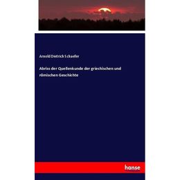 Hansebooks Abriss der Quellenkunde der griechischen und römischen Geschichte - Arnold Dietrich Schaefer, Kartoniert (TB)