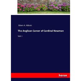 Hansebooks The anglican career of cardinal Newman - Edwin A. Abbott, Kartoniert (TB)