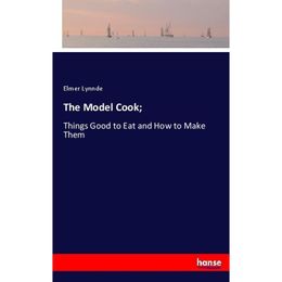 Hansebooks The Model Cook; - Elmer Lynnde, Kartoniert (TB)