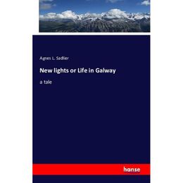 Hansebooks New lights or Life in Galway - Agnes L. Sadlier, Kartoniert (TB)