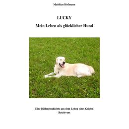 Lucky - Mein Leben als glücklicher Hund - Matthias Hofmann, Kartoniert (TB)