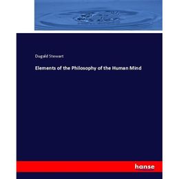Hansebooks Elements of the Philosophy of the Human Mind - Dugald Stewart, Kartoniert (TB)