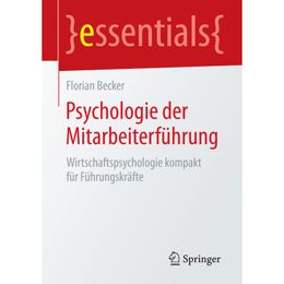Springer Fachmedien Wiesbaden Essentials / Psychologie der Mitarbeiterführung - Florian Becker, Kartoniert (TB)
