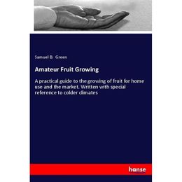 Hansebooks Amateur Fruit Growing - Samuel B. Green, Kartoniert (TB)