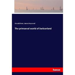 Hansebooks The primaeval world of Switzerland - Oswald Heer, James Heywood, Kartoniert (TB)