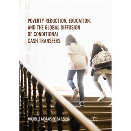 Palgrave Macmillan UK Poverty Reduction, Education, and the Global Diffusion of Conditional Cash Transfers - Michelle Morais de Sá e Silva, Kartoniert (TB)