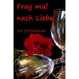 Frag mal nach Liebe - Ute Dombrowski, Kartoniert (TB)