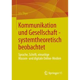 Springer Fachmedien Wiesbaden Kommunikation und Gesellschaft - systemtheoretisch beobachtet - Iris Thye, Kartoniert (TB)