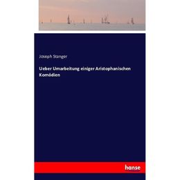 Hansebooks Ueber Umarbeitung einiger Aristophanischen Komödien - Joseph Stanger, Kartoniert (TB)