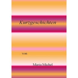 Kurzgeschichten - Maria Michel, Kartoniert (TB)