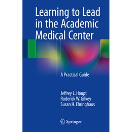 Springer International Publishing Houpt:Learning to Lead in the Academic - Jeffrey L. Houpt, Roderick W. Gilkey, Susan H. Ehringhaus, Kartoniert (TB)