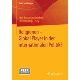 Springer Fachmedien Wiesbaden Politik und Religion / Religionen - Global Player in der internationalen Politik?, Kartoniert (TB)