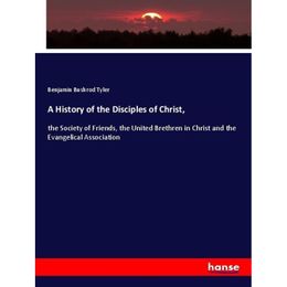 Hansebooks A History of the Disciples of Christ, - Benjamin Bushrod Tyler, Kartoniert (TB)