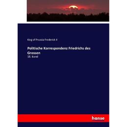 Hansebooks Politische Korrespondenz Friedrichs des Grossen - König von Preußen Friedrich II., Kartoniert (TB)