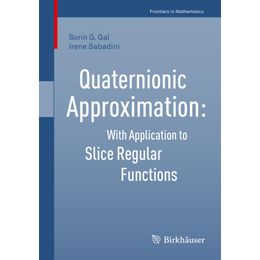 Springer International Publishing Frontiers in Mathematics / Quaternionic Approximation - Sorin G. Gal, Irene Sabadini, Kartoniert (TB)