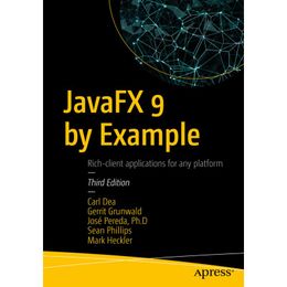 JavaFX 9 by Example - Carl Dea, Mark Heckler, José Pereda, Jose Pereda Llamas, Sean Phillips, Kartoniert (TB)