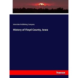 Hansebooks History of Floyd County, Iowa - Interstate Publishing Company, Kartoniert (TB)